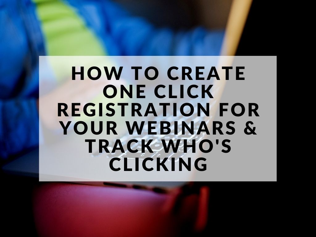 How To Create One Click Registration For Your Webinars Track Who s 
